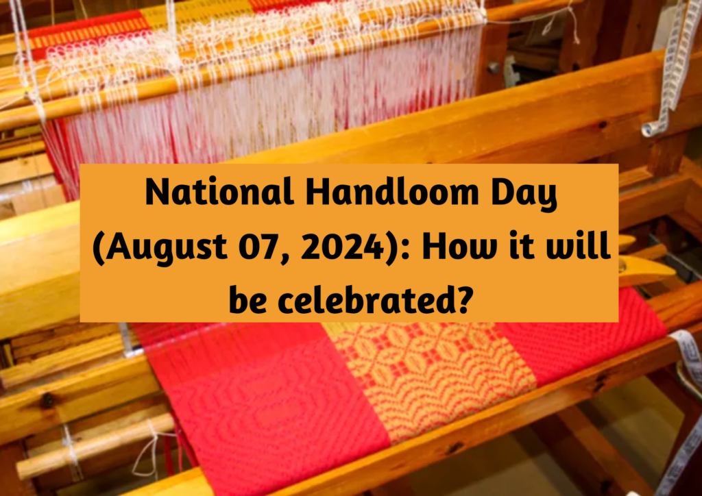 National Handloom Day (August 07, 2024): How it will be celebrated? - Go Waves Go